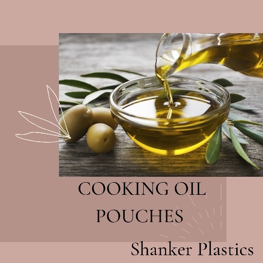 COOKING OIL POUCHES Cooking oil is plant, | SHANKER PLASTICS