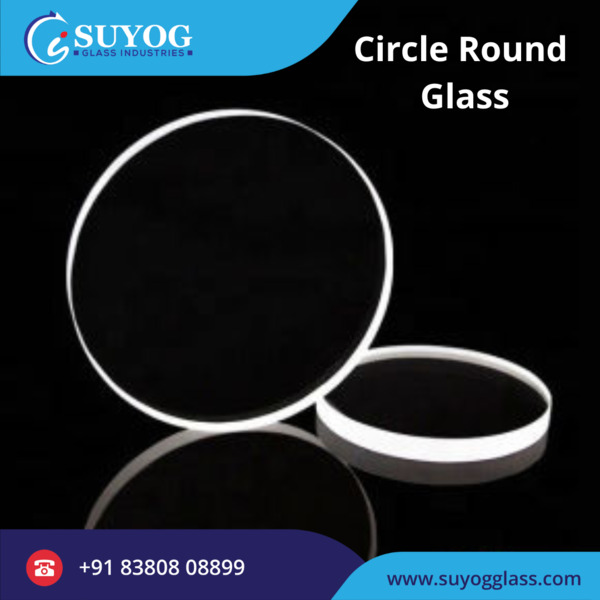 Circle round glass thickness 5 mm to 12 mm. C | Suyog Glass Industries