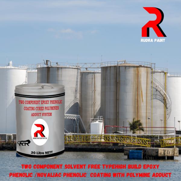 TWO COMPONENT SOLVENT FREE TYPE HIGH BUILD EPOXY PHENOLIC / NOVALAC ...